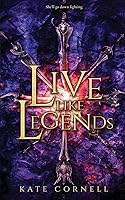 Live Like Legends by Kate Cornell