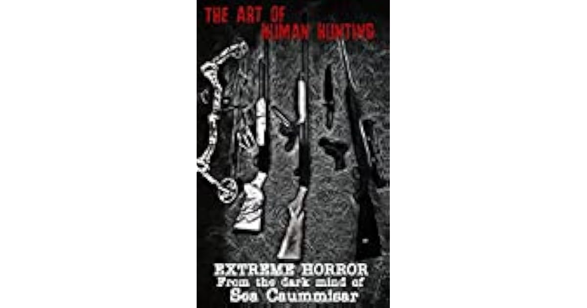 The Art of Human Hunting: Extreme Horror by Sea Caummisar