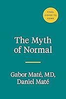 The Myth of Normal: Trauma, Illness, and Healing in a Toxic Culture by ...