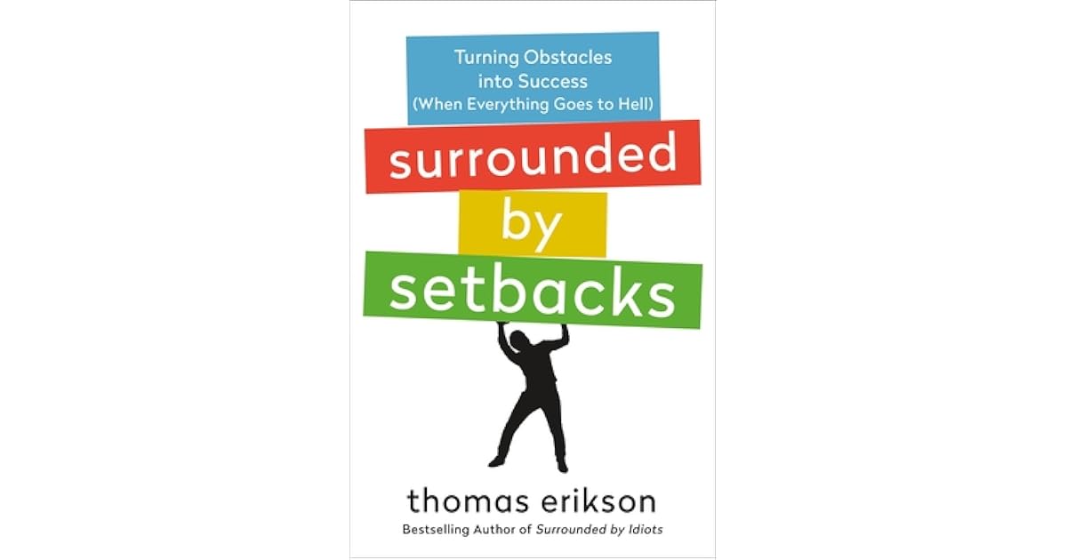 Surrounded by Setbacks: Turning Obstacles into Success (When Everything ...