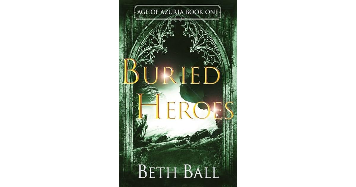 Book giveaway for Buried Heroes (Age of Azuria, #1) by Beth Ball Jan 28 ...