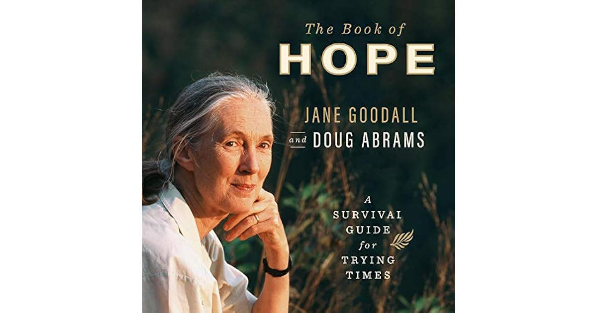 The Book of Hope: A Survival Guide for Trying Times by Jane Goodall