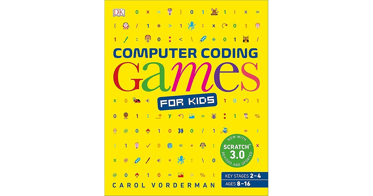 Computer Coding Games for Kids: A unique step-by-step visual guide ...