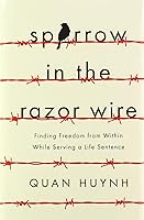 Sparrow in the Razor Wire: Finding Freedom from Within While Serving a ...