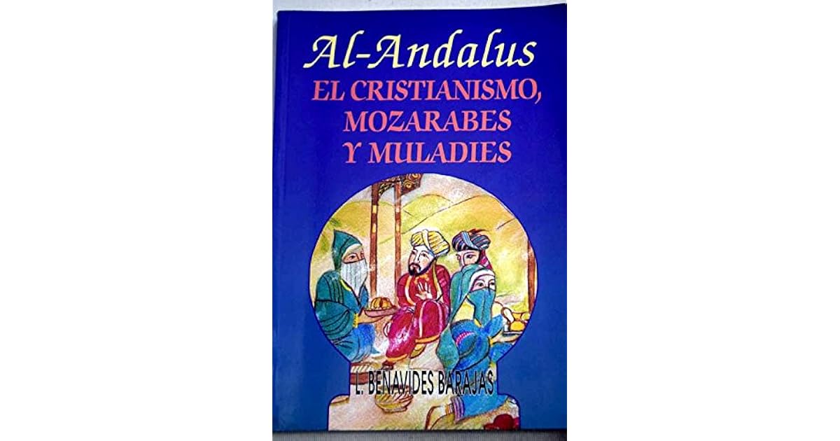 Al-Andalus. El cristianismo, mozarabes y muladies by Luis Benavides Barajas