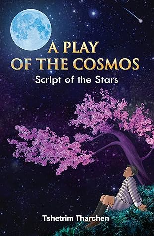 A Play of the Cosmos: Script of the Stars by Tshetrim Tharchen