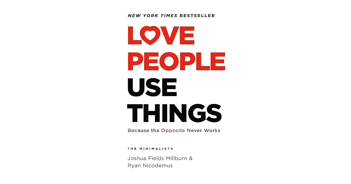 Love People, Use Things: Because the Opposite Never Works by Joshua ...