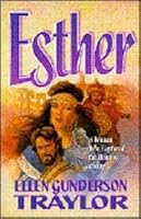 Esther: The Story of a Woman Who Saved a Nation by Ellen Gunderson Traylor