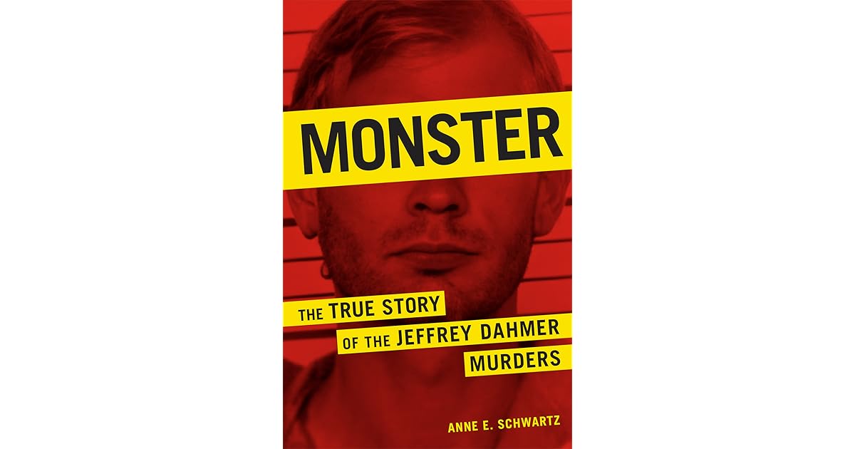 Monster: The True Story of the Jeffrey Dahmer Murders by Anne E. Schwartz