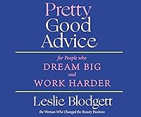 Pretty Good Advice: For People Who Dream Big and Work Harder by Leslie ...
