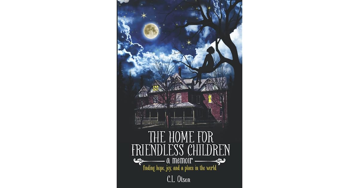 The Home for Friendless Children: finding hope, joy, and a place in the ...
