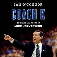 Coach K: The Rise and Reign of Mike Krzyzewski by Ian O'Connor