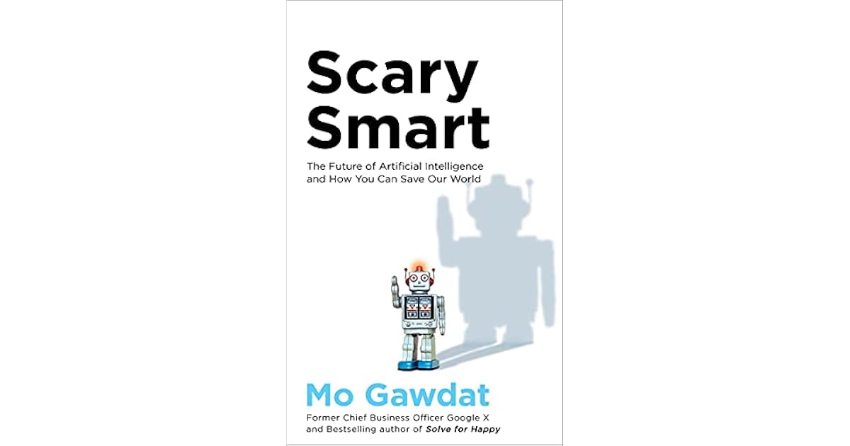 Scary Smart: The Future of Artificial Intelligence and How You Can Save ...
