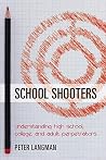 Why Kids Kill: Inside the Minds of School Shooters by Peter Langman