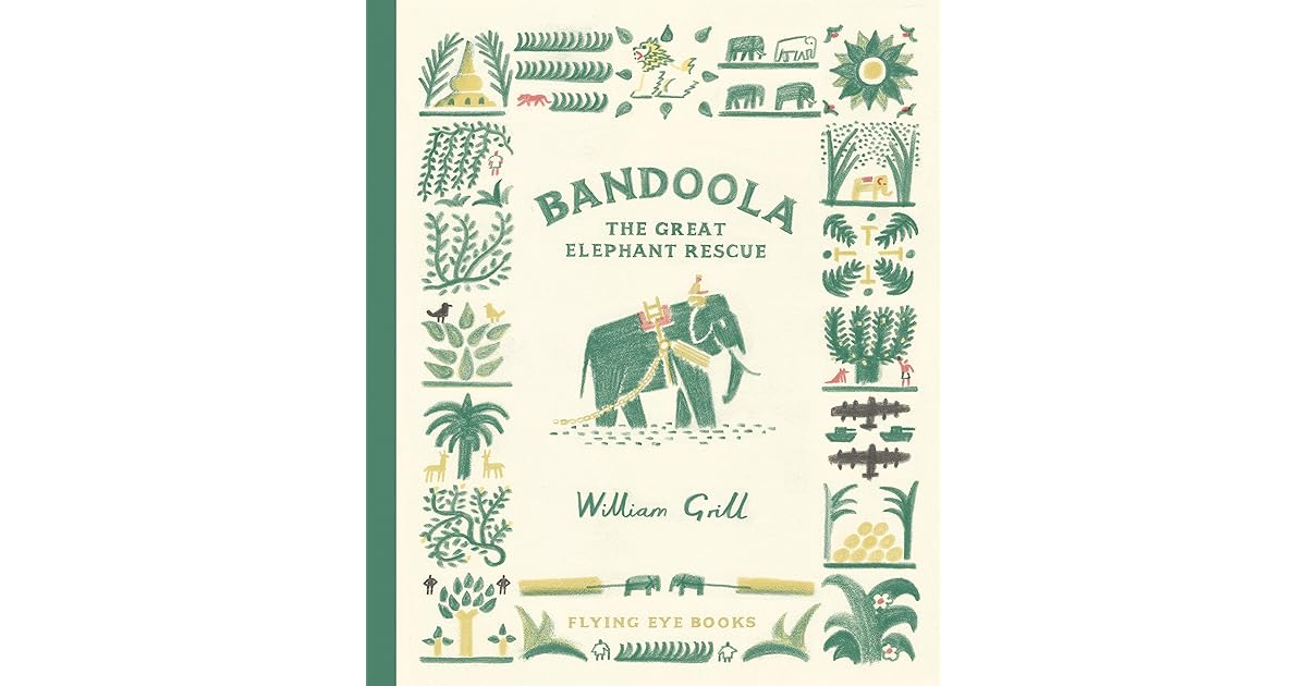 Bandoola: The Great Elephant Rescue by William Grill