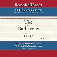 The Barbarous Years: The Peopling of British North America: The ...