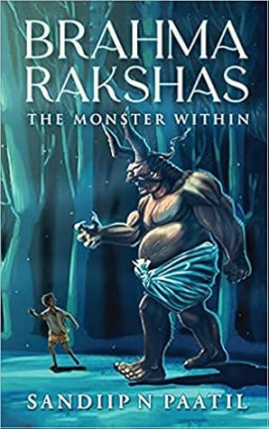 Brahma Rakshas: The Monster Within by Sandiip N. Paatil