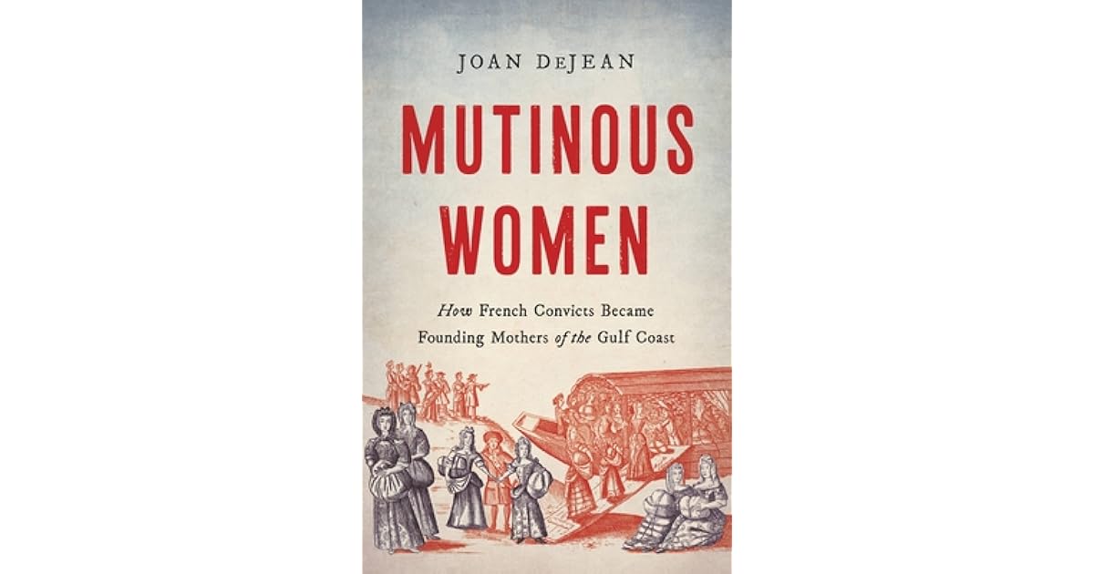 Mutinous Women: How French Convicts Became Founding Mothers of the Gulf ...