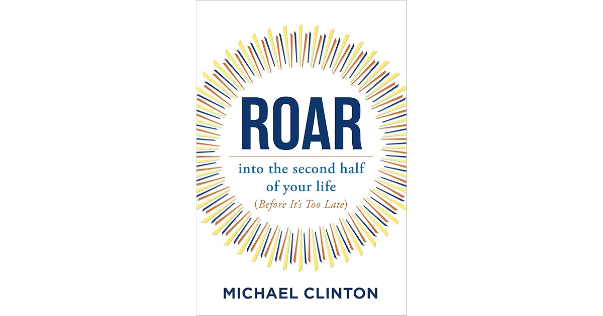 Roar: into the second half of your life by Michael Clinton