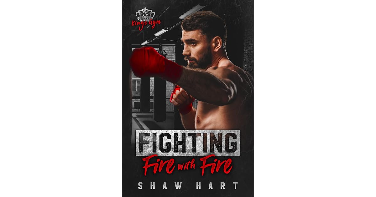 Fighting Fire With Fire (Kings Gym Book 1) by Shaw Hart