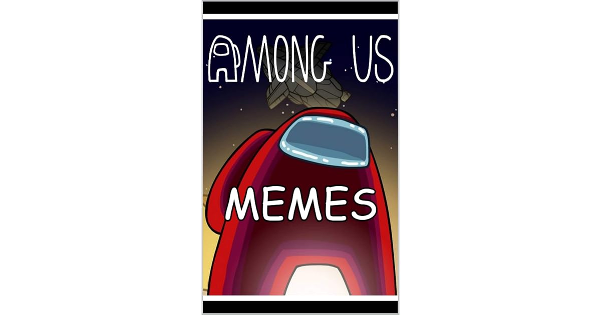 AMONG US: DANK M&MES, Best Jokes And The Greatest Comedy by Jack Paul-Memes