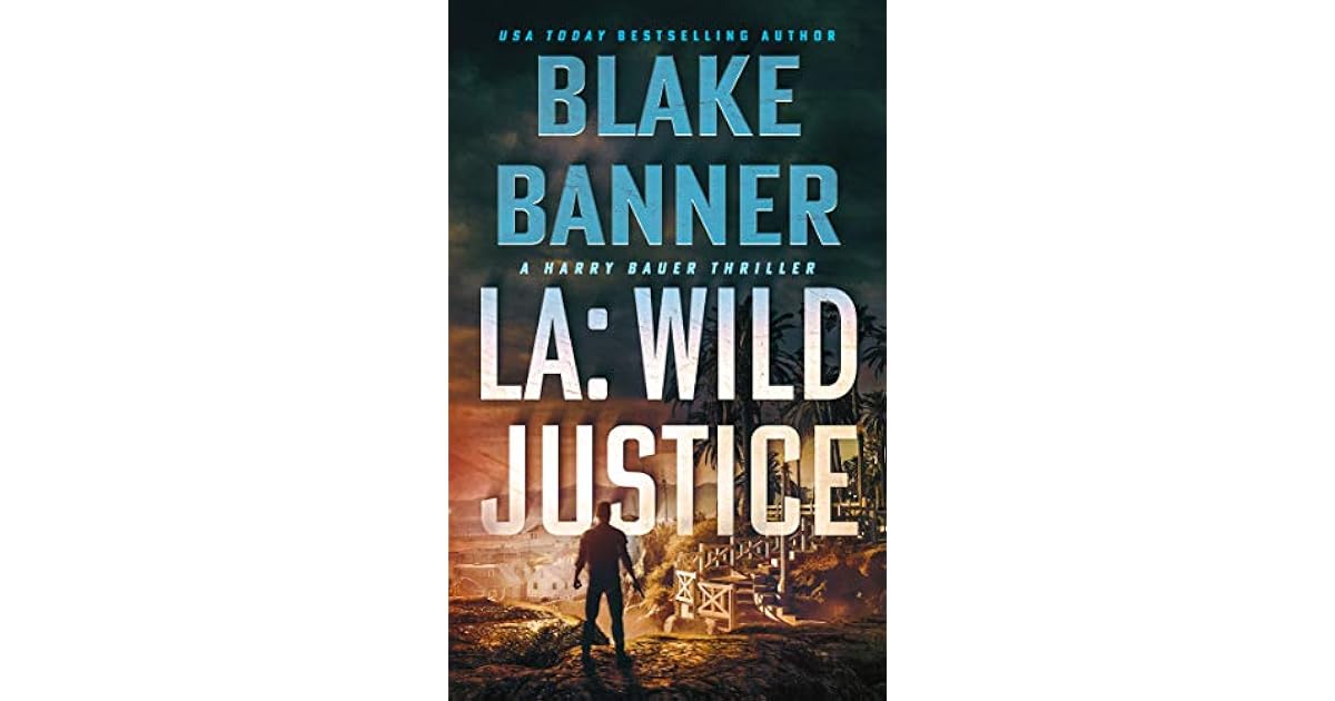 LA: Wild Justice (Harry Bauer Thriller #7) by Blake Banner