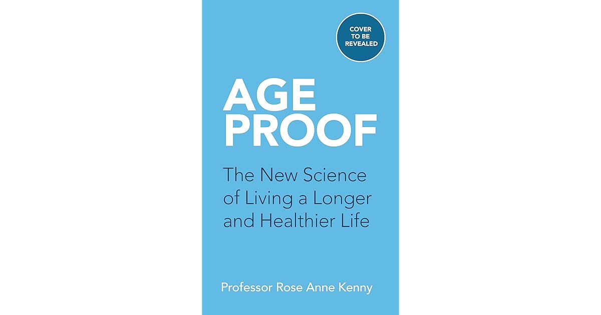 Age Proof: The New Science of Living a Longer and Healthier Life The No ...