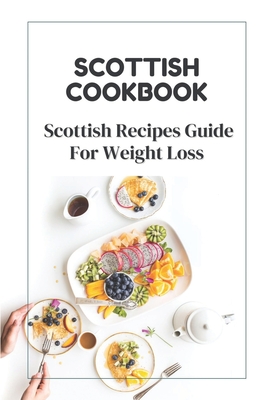 Scottish Cookbook: Scottish Recipes Guide For Weight Loss: Scottish ...