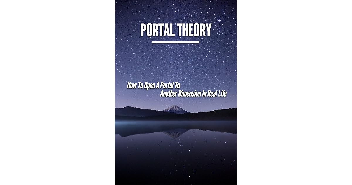 Portal Theory: How To Open A Portal To Another Dimension In Real Life ...