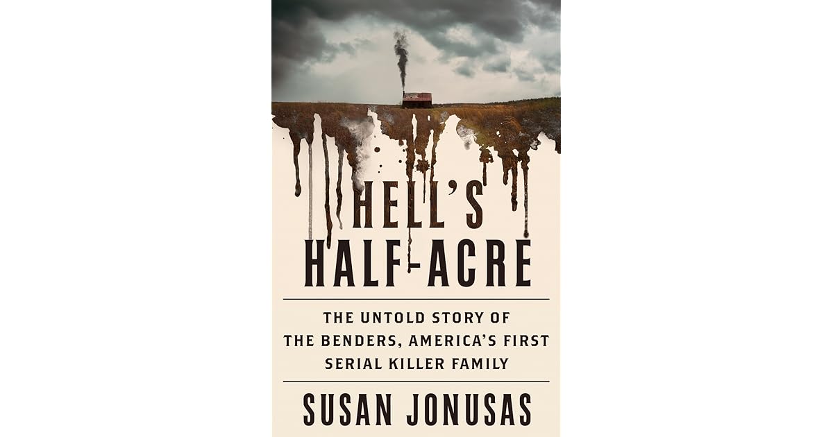 Hell's Half-Acre : The Untold Story of the Benders, America's First ...