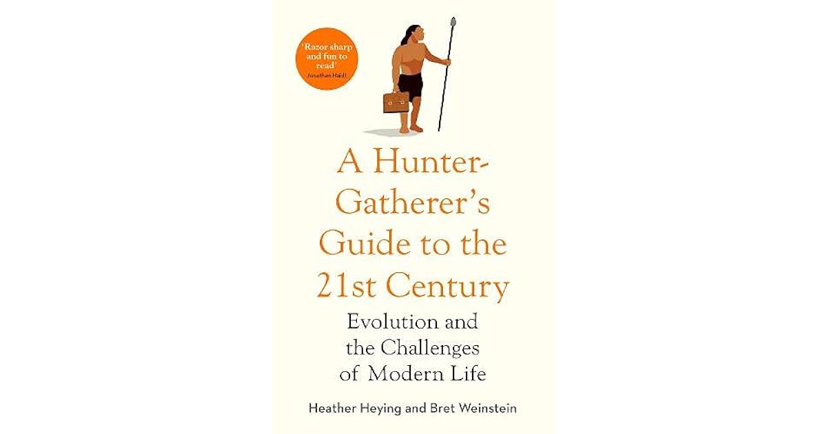 A Hunter-Gatherer's Guide to the 21st Century: Evolution and the ...