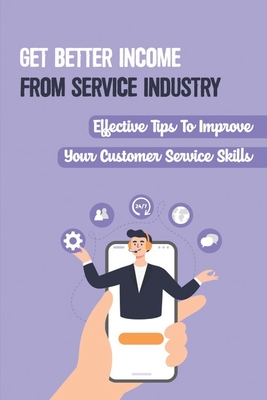 Get Better Income From Service Industry: Effective Tips To Improve Your ...