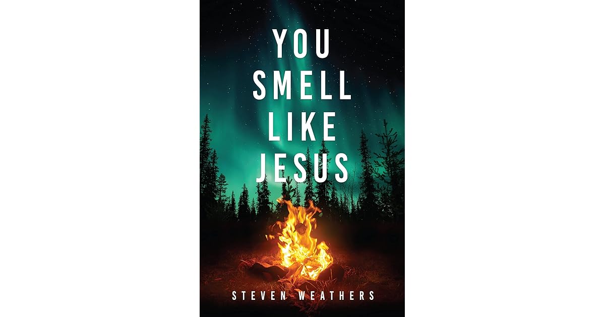 You Smell Like Jesus by Steven Weathers