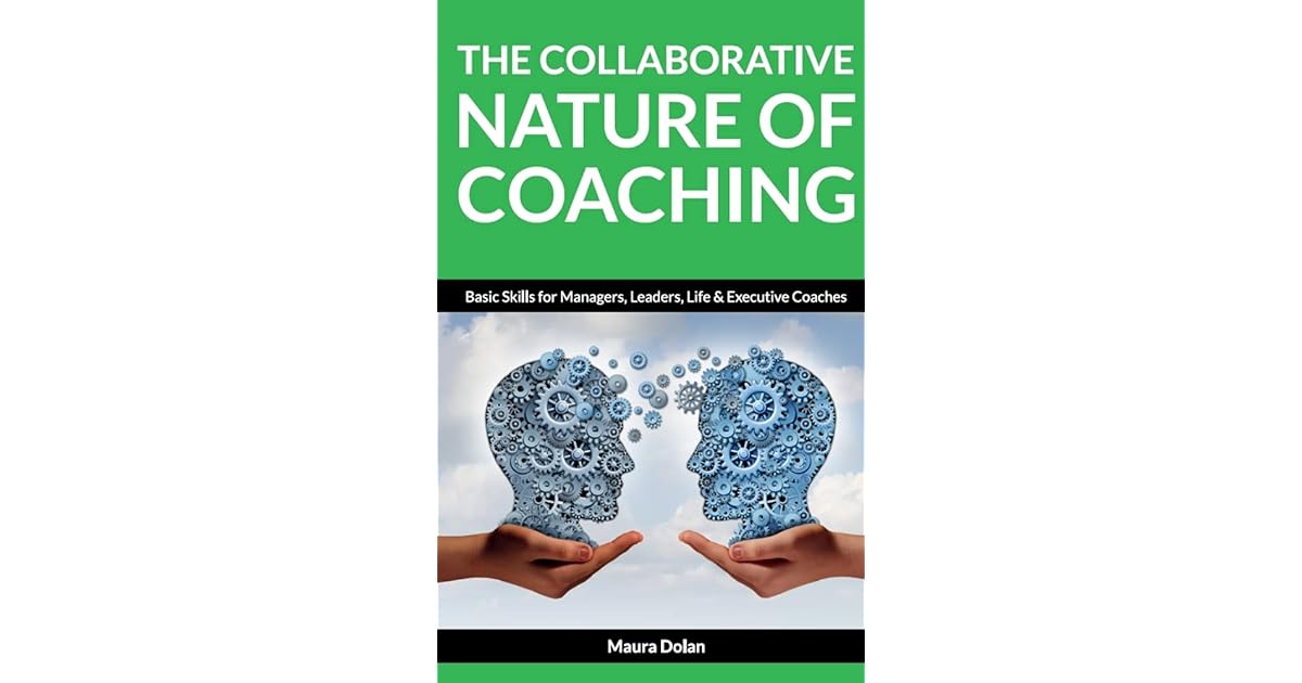 The Collaborative Nature of Coaching: Basic Skills for Managers ...