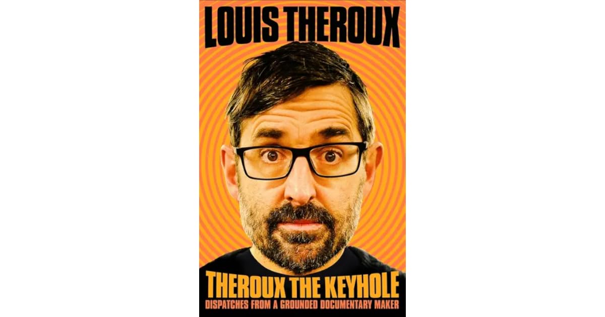 Theroux the Keyhole by Louis Theroux