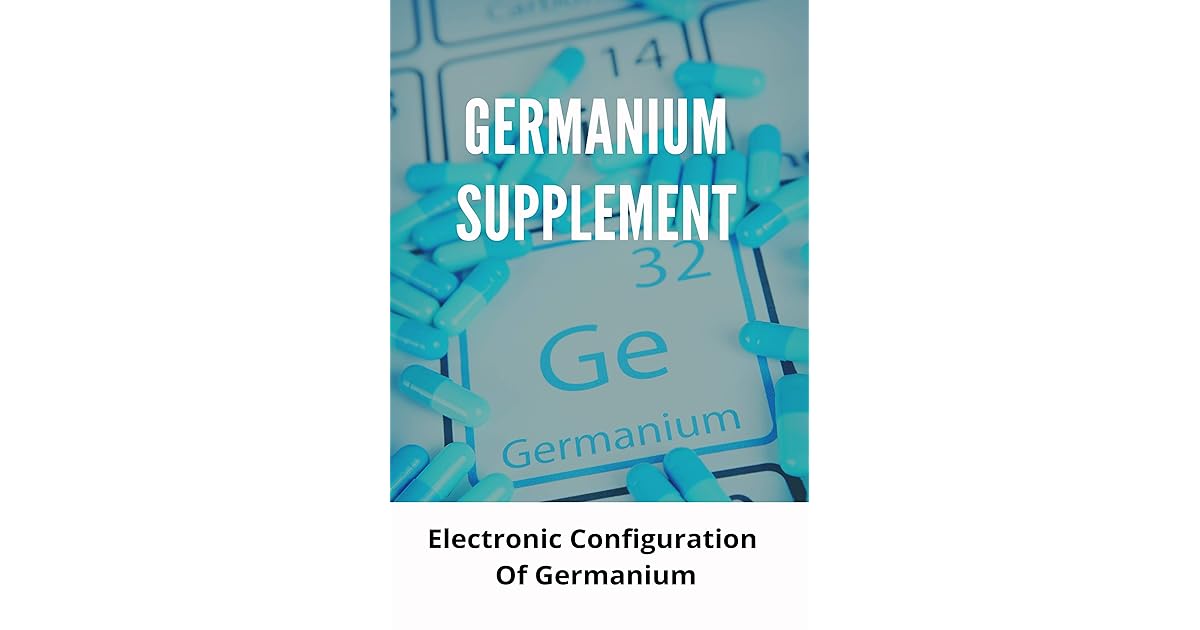 Germanium Supplement: Electronic Configuration Of Germanium: Germanium ...