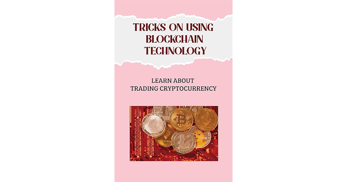 Tricks On Using Blockchain Technology: Learn About Trading ...