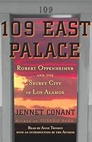109 East Palace: Robert Oppenheimer and the Secret City of Los Alamos ...