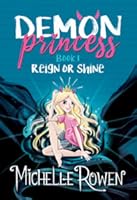 Reign or Shine (Demon Princess, #1) by Michelle Rowen