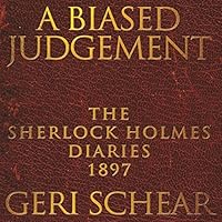 A Biased Judgement: The Sherlock Holmes Diaries 1897 by Geri Schear