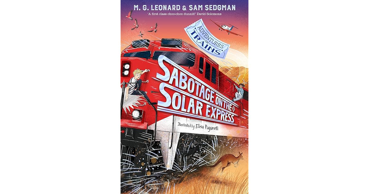Sabotage on the Solar Express: Adventures on Trains by M.G. Leonard