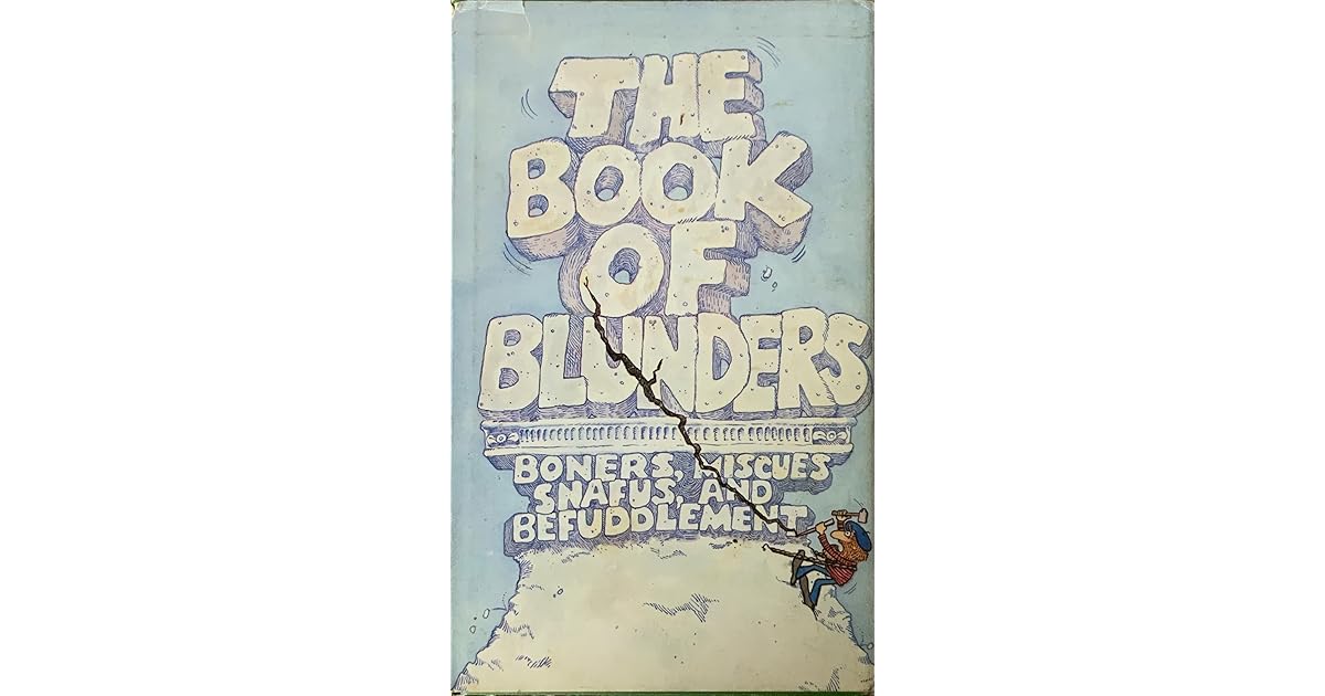 The Book of Blunders: Boners, Miscues, Snafus, and Befuddlement by ...