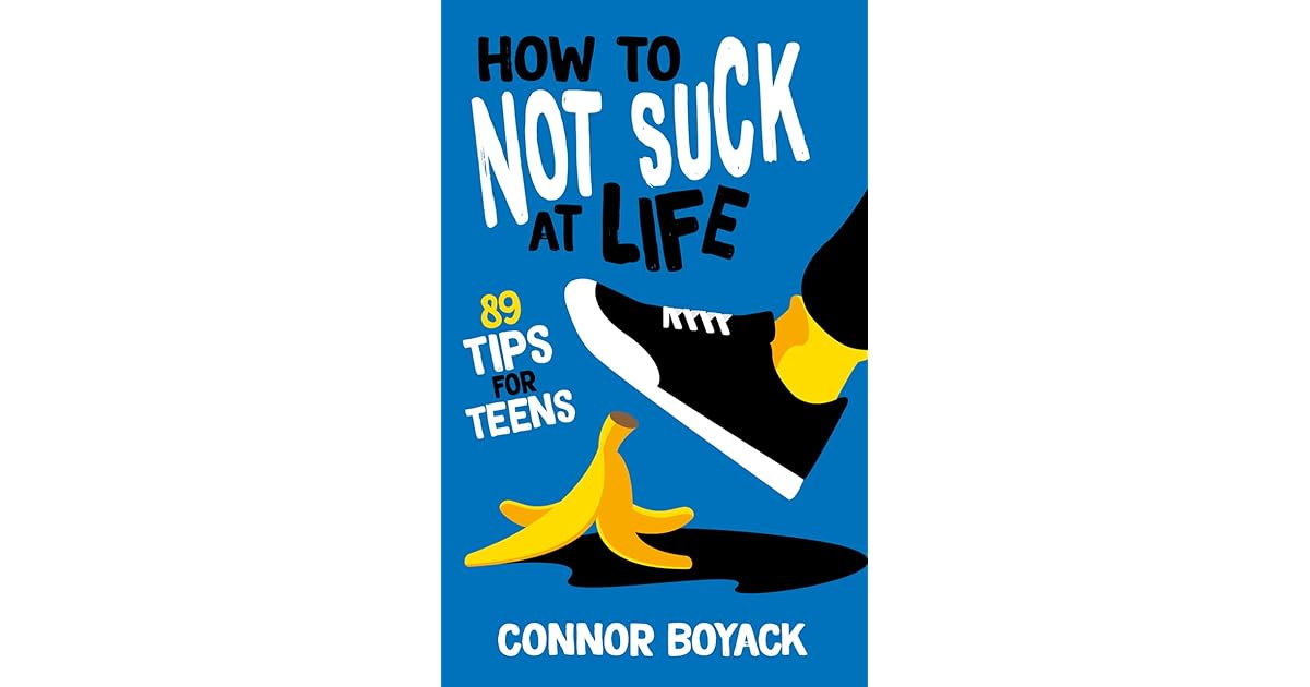 How to Not Suck at Life: 89 Tips for Teens by Connor Boyack