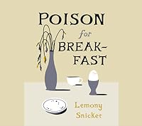Poison for Breakfast by Lemony Snicket
