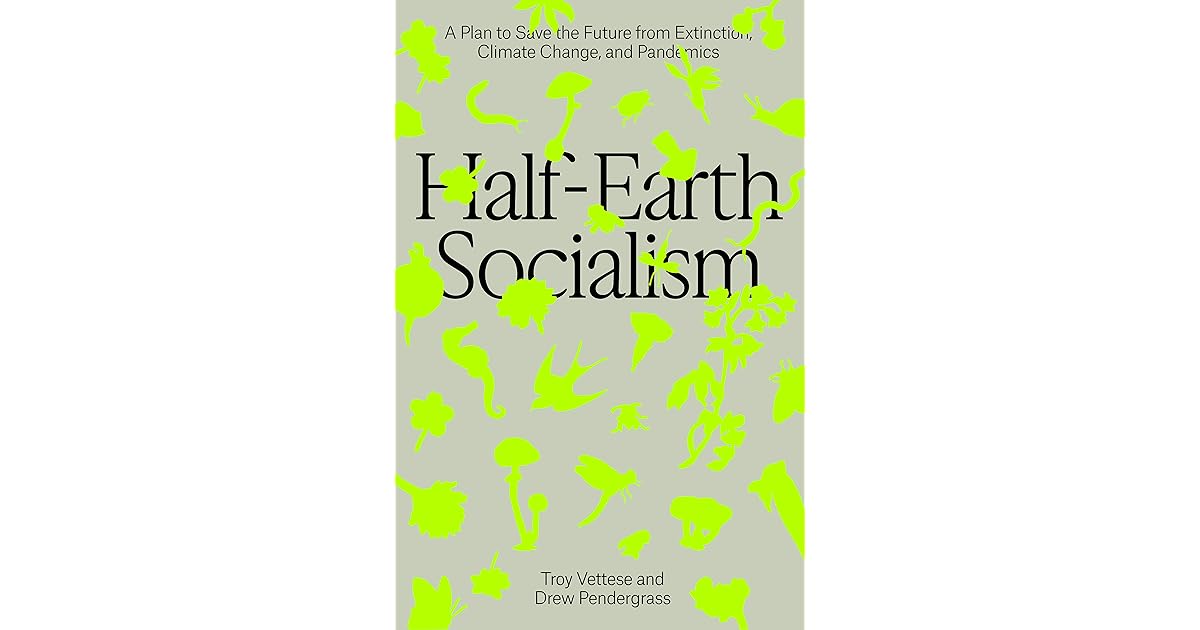 Half-Earth Socialism: A Plan to Save the Future from Extinction ...