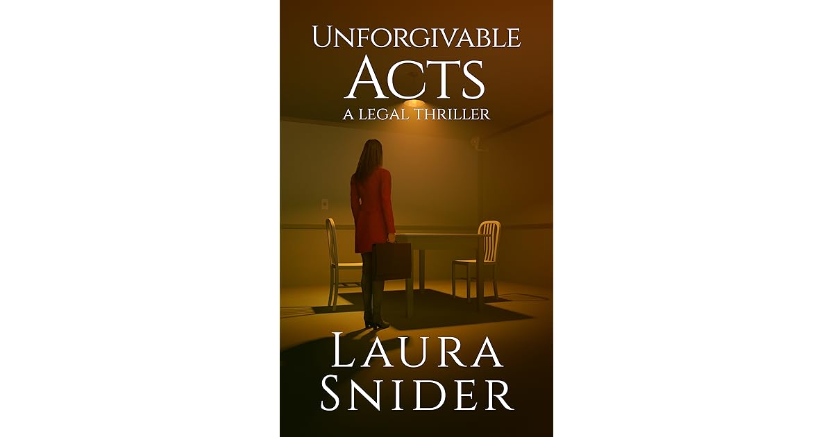 Unforgivable Acts: A Legal Thriller by Laura Snider