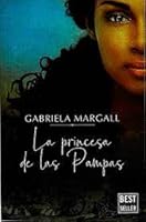 La princesa de las Pampas by Gabriela Margall