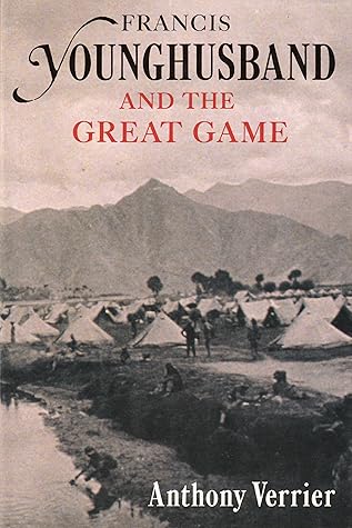 Francis Younghusband and the Great Game by Anthony Verrier