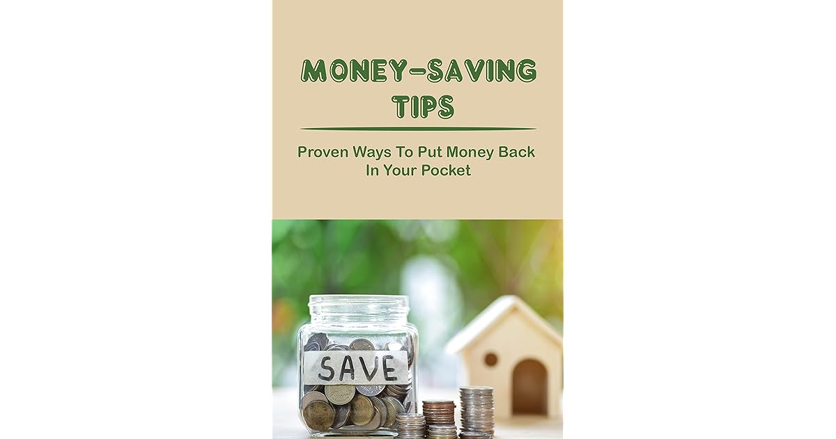 Money-Saving Tips: Proven Ways To Put Money Back In Your Pocket: Save ...