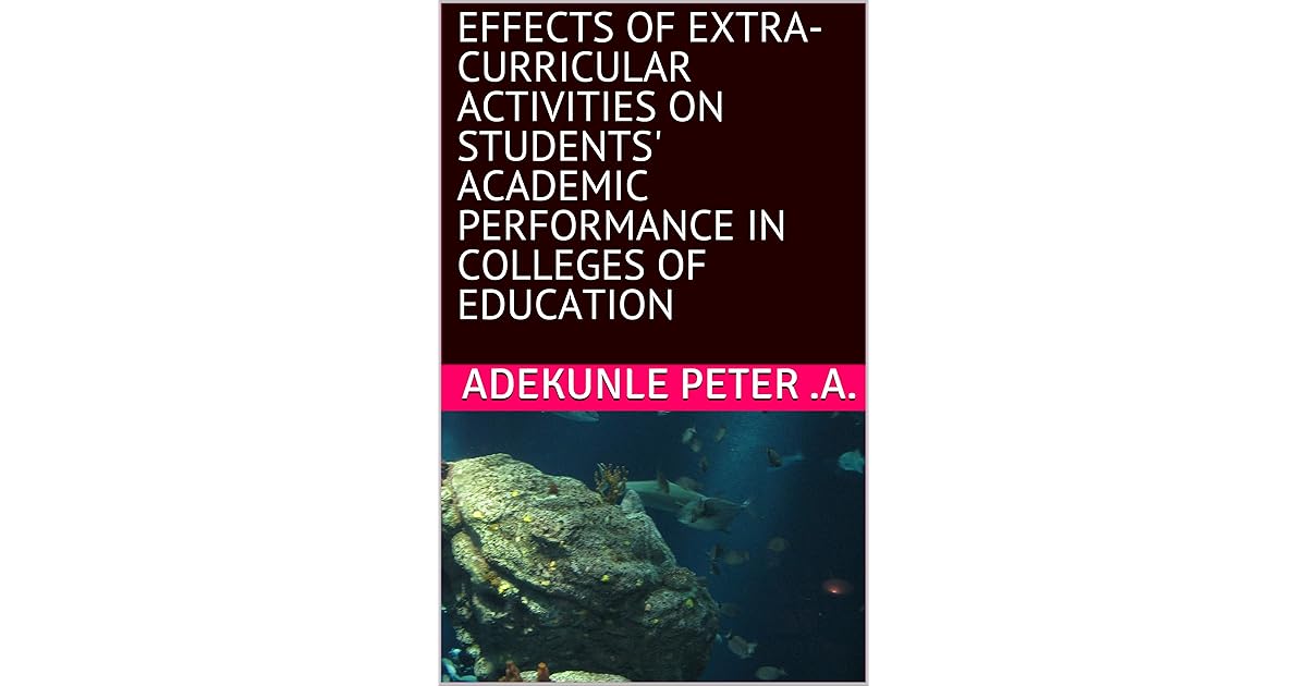 EFFECTS OF EXTRA-CURRICULAR ACTIVITIES ON STUDENTS' ACADEMIC ...